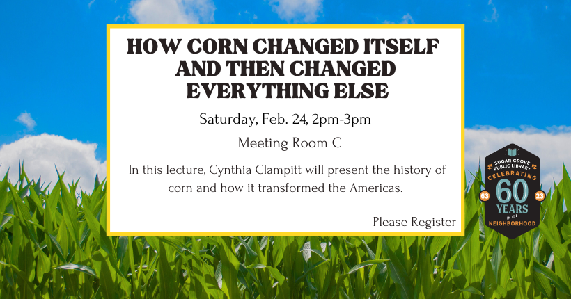 How Corn Changed Itself and Then Changed Everything Else | Sugar Grove ...